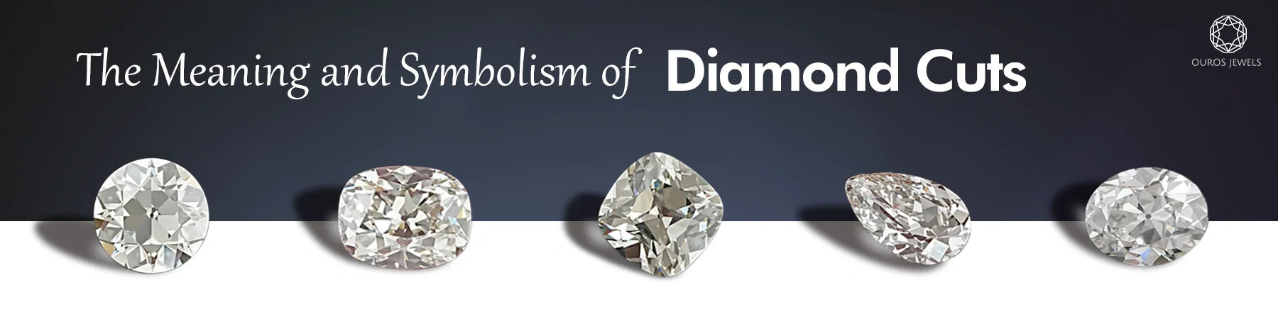 The Meaning and Symbolism of Different Diamond Cuts — Ouros Jewels